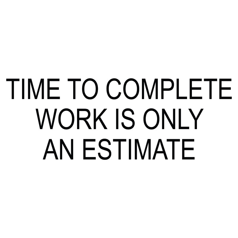 Time To Complete Work Is Only An Estimate Self-Inking Stamp